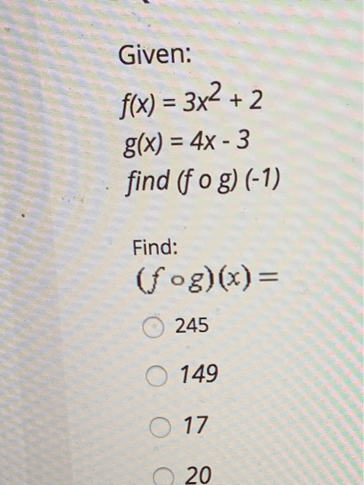 Solved Given: f(x) = 3x2 + 2 g(x) = 4x - 3 find (f o g) (-1) | Chegg.com