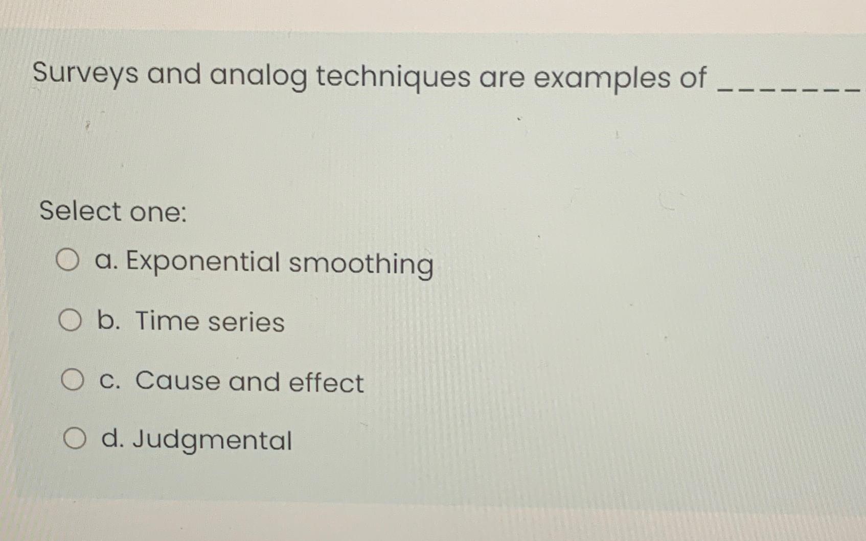 Solved Surveys and analog techniques are examples ofSelect | Chegg.com