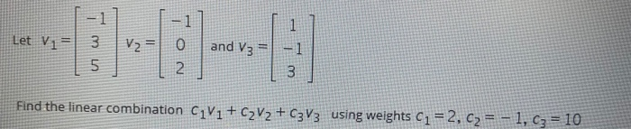 Solved - --- Find the linear combination C1V1 + C2V2 + C3V3 | Chegg.com