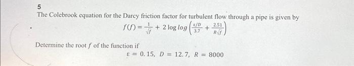 Solved The Colebrook equation for the Darcy friction factor | Chegg.com