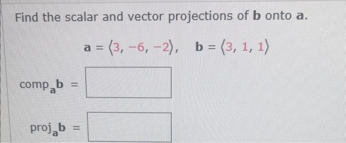 Solved Find the scalar and vector projections of b onto a. | Chegg.com