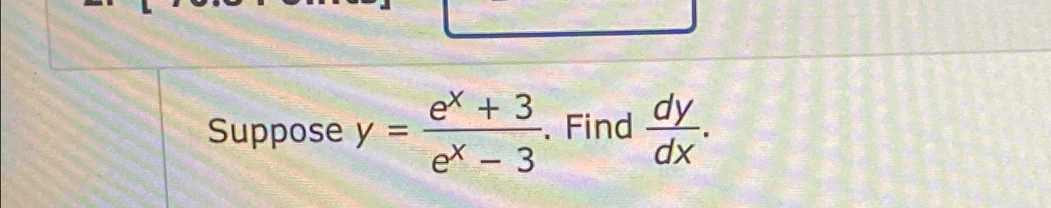 Solved Suppose y=ex+3ex-3. ﻿Find dydx | Chegg.com