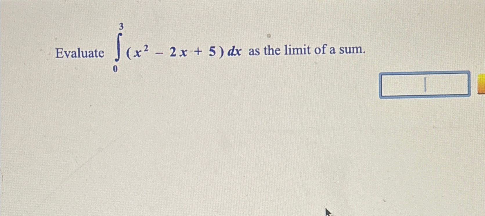 Solved Evaluate ∫03(x2-2x+5)dx ﻿as the limit of a sum. | Chegg.com