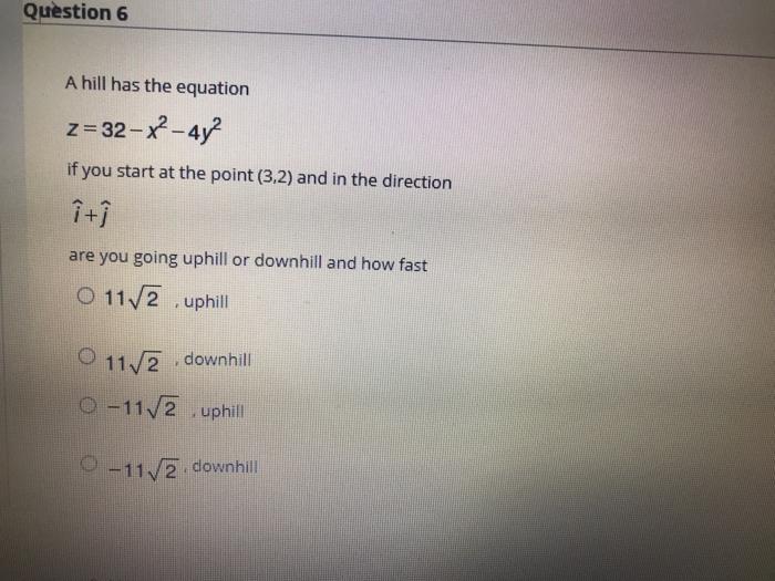 Solved Question 6 A hill has the equation z=32-x2 - 4y2 if | Chegg.com