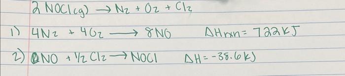 Solved 2NOCl(g)→N2+O2+Cl2 1) 4Nz+4Oz2 8NOΔHxn=722KJ 2) | Chegg.com