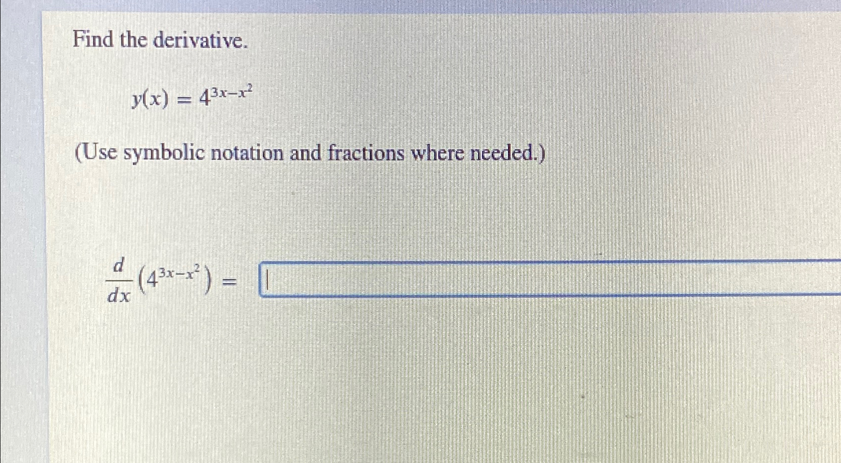 Solved Find the derivative.y(x)=43x-x2(Use symbolic notation | Chegg.com