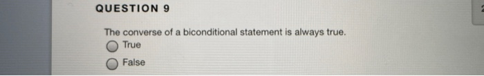 Solved QUESTION 9 The converse of a biconditional statement | Chegg.com