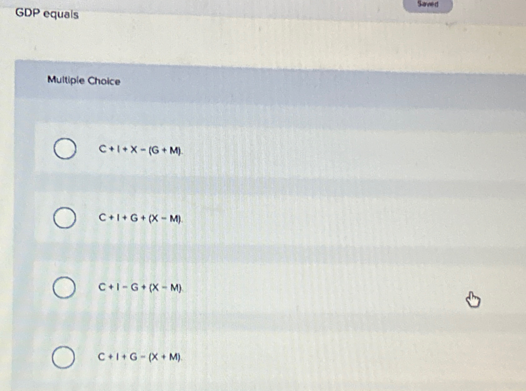 Solved GDP equalsSavedMultiple ChoiceC+1+x=(G+M). | Chegg.com