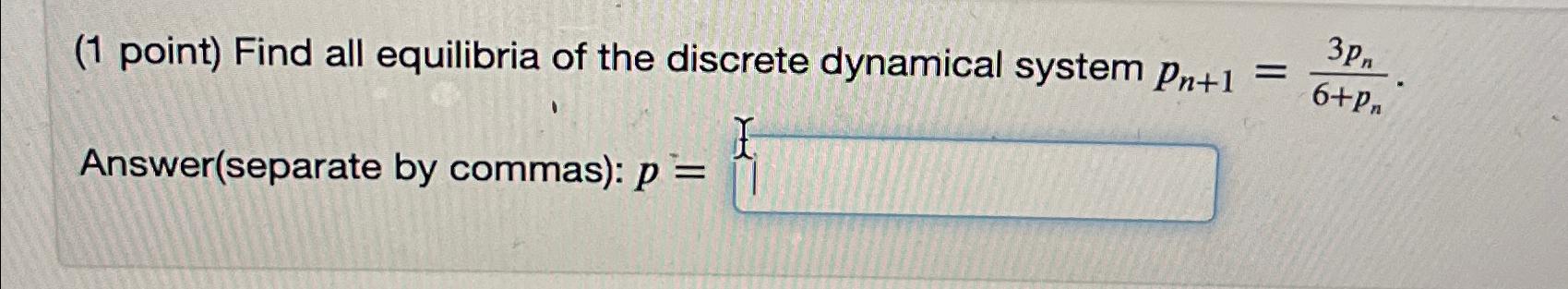 Solved (1 ﻿point) ﻿Find all equilibria of the discrete | Chegg.com