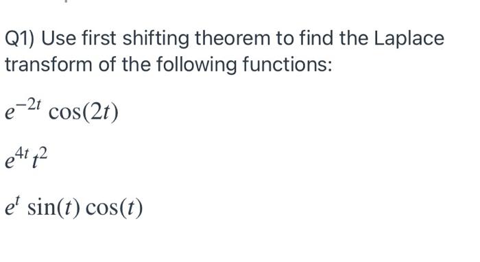 Solved Q1) Use first shifting theorem to find the Laplace | Chegg.com