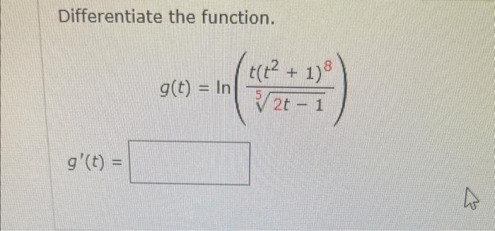 Solved Differentiate the function. g(t)=ln(52t−1t(t2+1)8) | Chegg.com