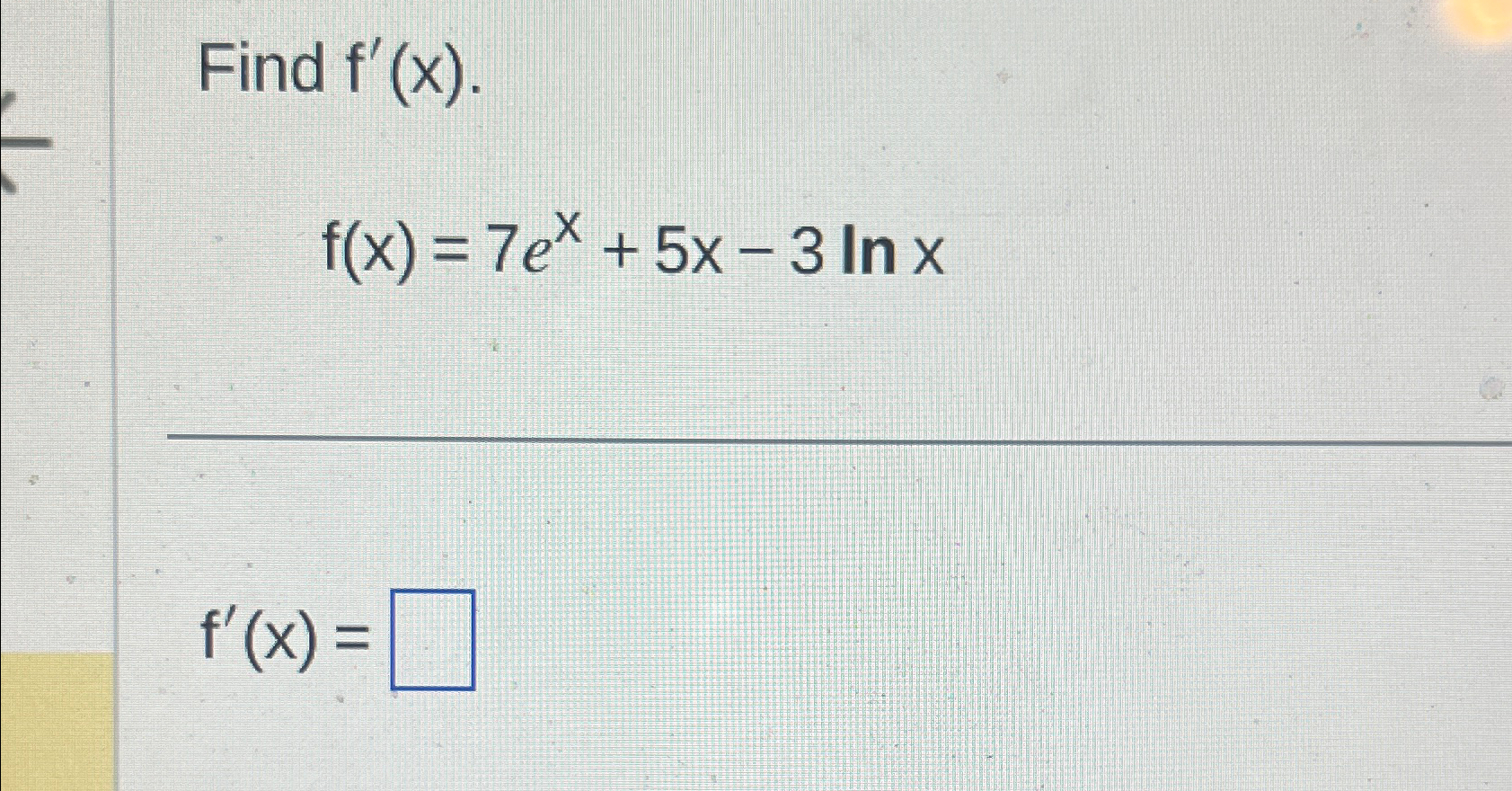Solved Find f'(x).f(x)=7ex+5x-3lnxf'(x)= | Chegg.com