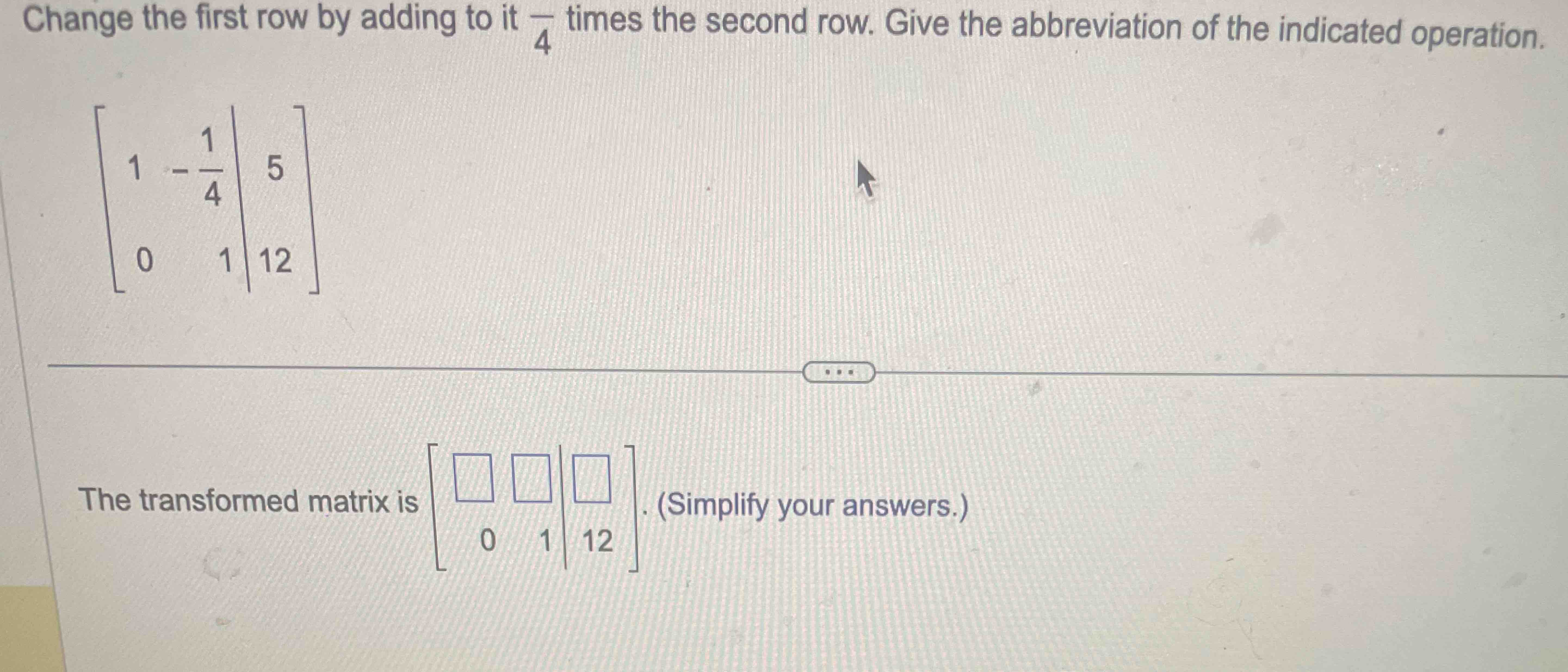 Solved Change the first row by adding to it 1/4 ﻿times the | Chegg.com