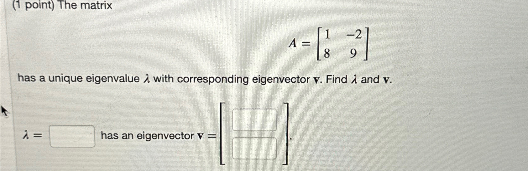 Solved (1 ﻿point) ﻿The matrixA=[1-289]has a unique | Chegg.com