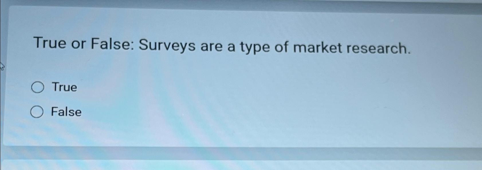 Solved True or False: Surveys are a type of market | Chegg.com