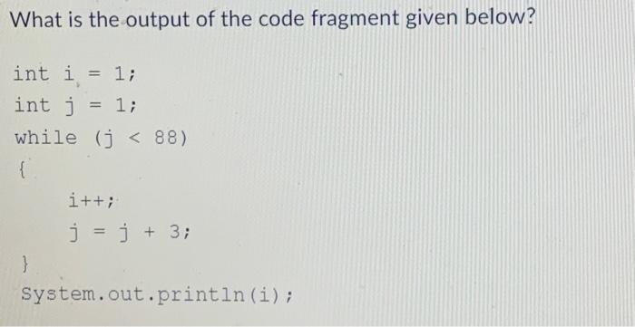 Solved What is the output of the code fragment given below? | Chegg.com
