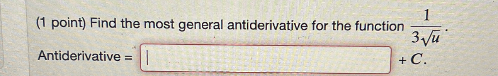 Solved (1 ﻿point) ﻿Find the most general antiderivative for | Chegg.com