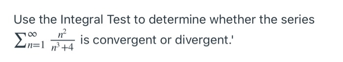 Solved Use the Integral Test to determine whether the series | Chegg.com