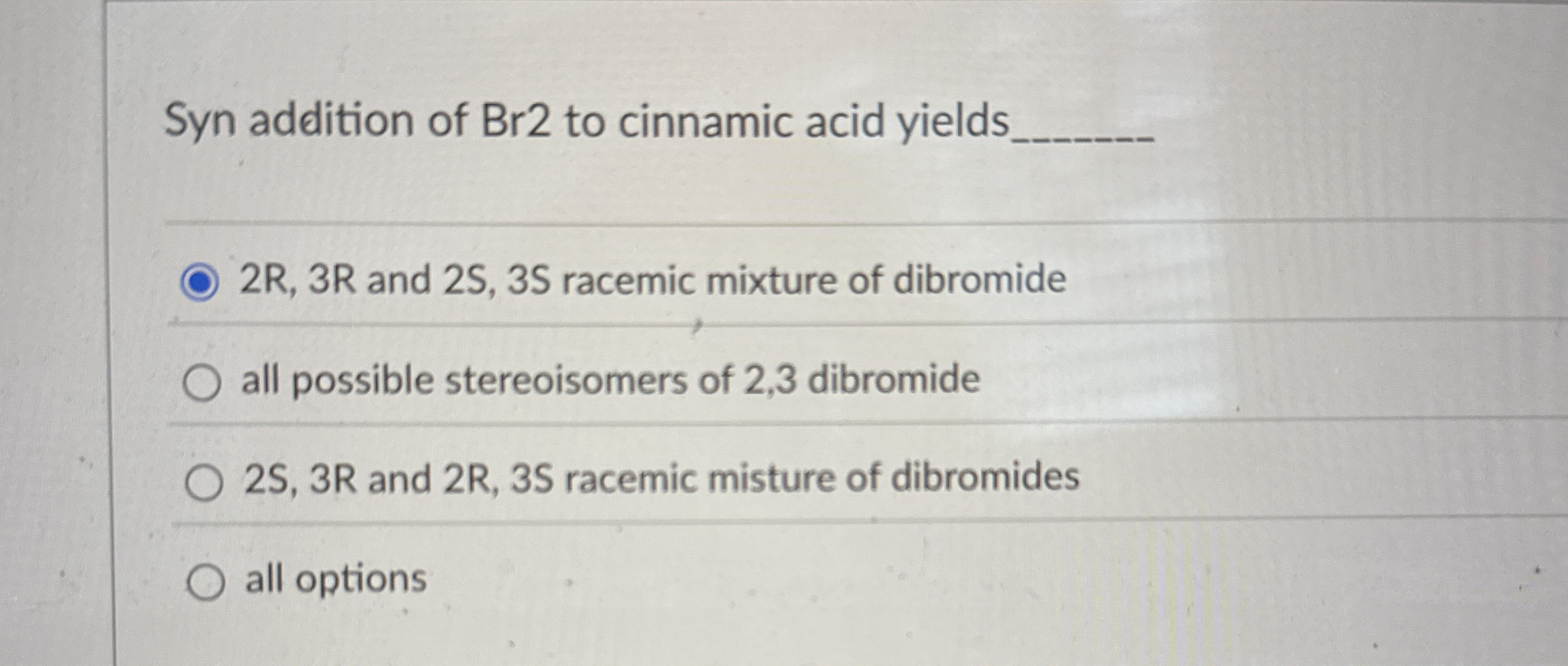 Solved Syn addition of Br2 ﻿to cinnamic acid yields q,2R,3R | Chegg.com
