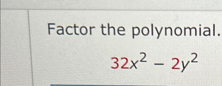Solved Factor the polynomial.32x2-2y2 | Chegg.com