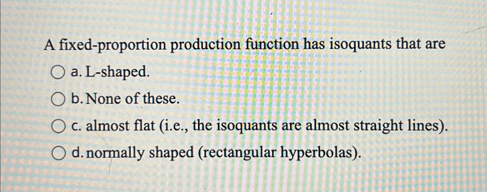 Solved A fixed-proportion production function has isoquants | Chegg.com