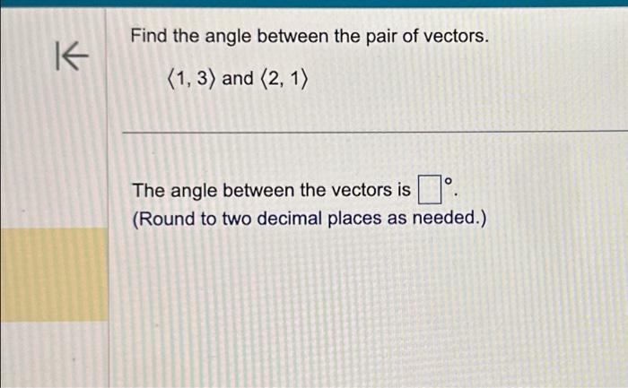 Solved Find the angle between the pair of vectors. 1,3 and | Chegg.com