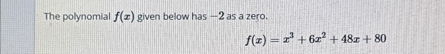 Solved The polynomial f(x) ﻿given below has -2 ﻿as a | Chegg.com