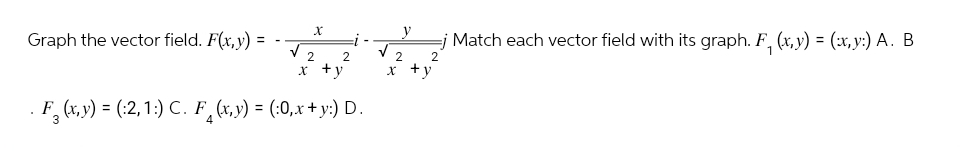 Solved Graph the vector field. F(x,y)=-xx2+y22?2i-yx2+y22?2j | Chegg.com