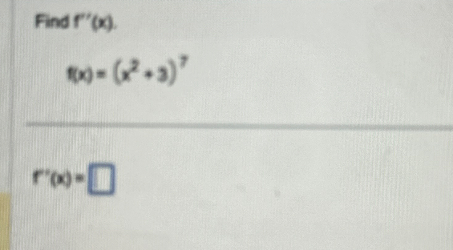 Solved Find f''(x)f(x)=(x2+3)7r'(x)= | Chegg.com