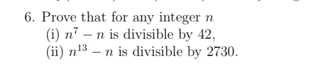 Solved Prove that for any integer n(i) n7-n ﻿is divisible by | Chegg.com