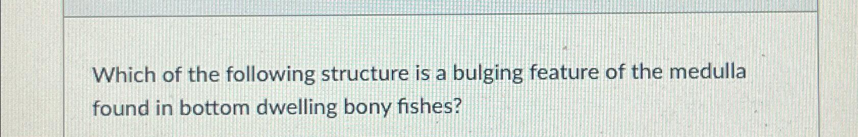 Solved Which of the following structure is a bulging feature | Chegg.com