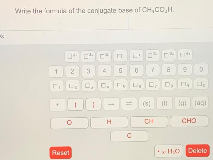 Solved Write the formula of the conjugate base of CH3CO2H. | Chegg.com