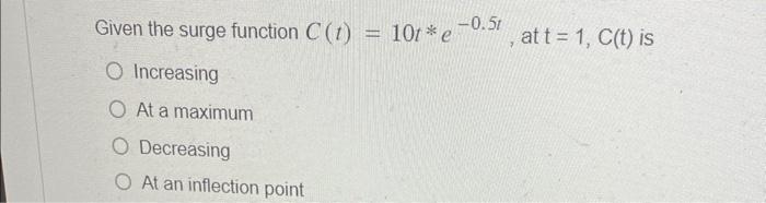 Solved Given the surge function C(t)=10t∗e−0.5t, at t=1,C(t) | Chegg.com