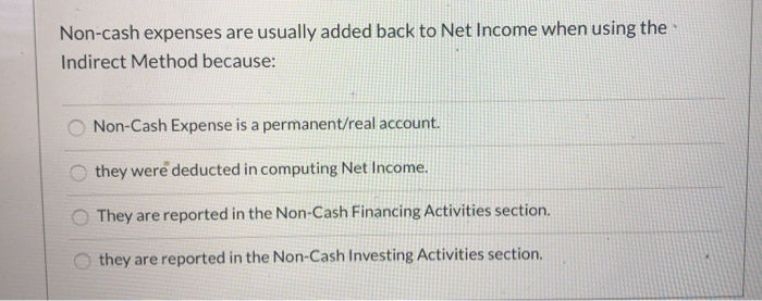 Solved Non-cash expenses are usually added back to Net | Chegg.com