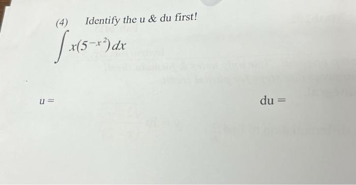 Solved (4) Identify the u \& du first! ∫x(5−x2)dx | Chegg.com