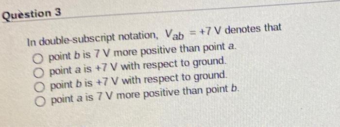 Solved Question 3 In double subscript notation, Vab = +7 V | Chegg.com
