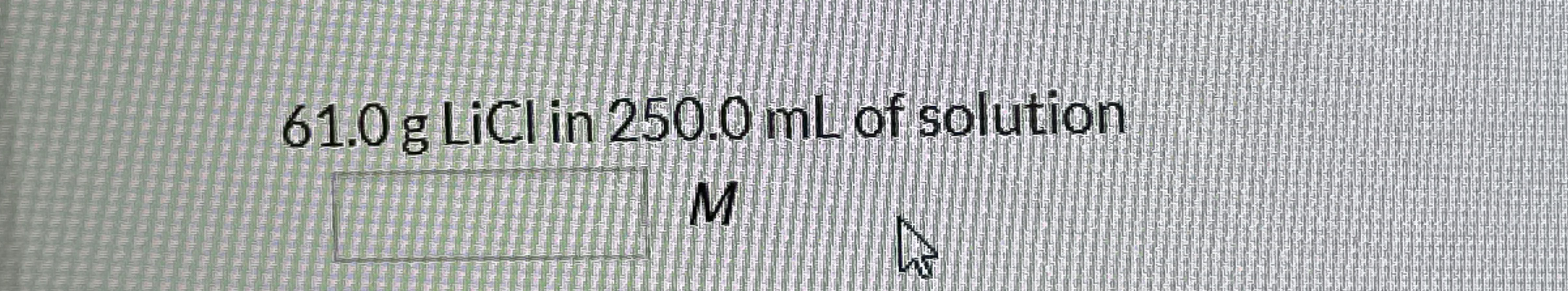 Solved 61.0 ﻿g LiCl in 250.0 ﻿mL of solution | Chegg.com