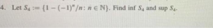 Solved Let S4:={1−(−1)n/n:n∈N}. Find inf S4 and sup S4. | Chegg.com
