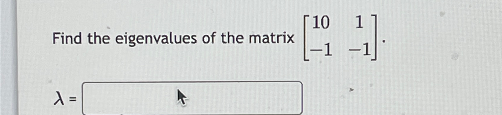 Solved Find the eigenvalues of the matrix [101-1-1]λ= | Chegg.com