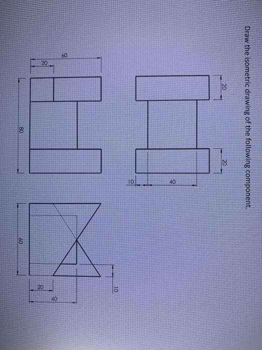 Solved Draw the isometric drawing of the following | Chegg.com