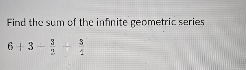 Solved Find the sum of the infinite geometric | Chegg.com