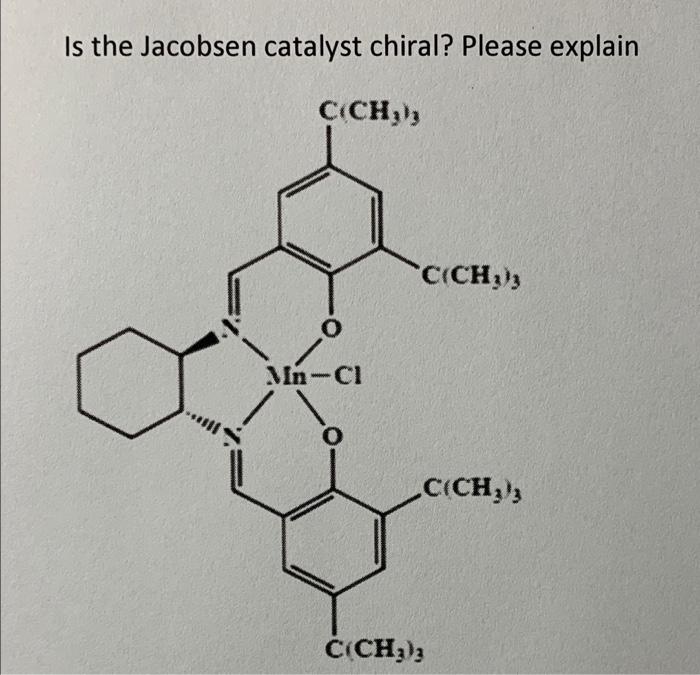 Solved Is the Jacobsen catalyst chiral? Please explain сен, | Chegg.com