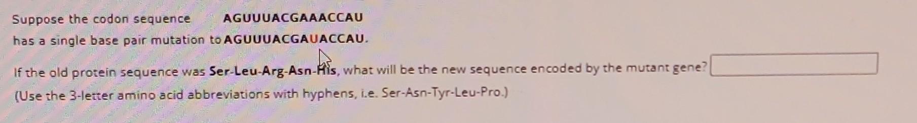 Solved Suppose the codon sequence AGUUUACGAAACCAU has a | Chegg.com