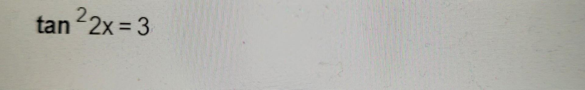 Solved tan22x=33sin5θ+2=0 | Chegg.com