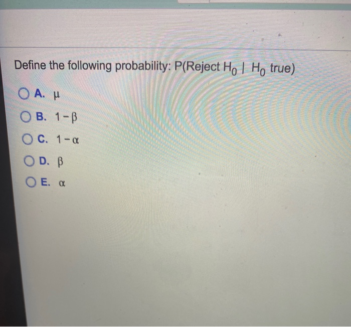 Solved Define the following probability: P(Reject Ho I Ho | Chegg.com