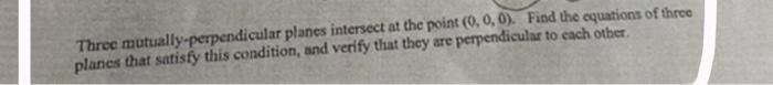 Solved Three mutually-perpendicular planes intersect at the | Chegg.com