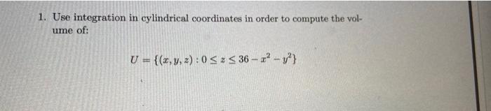 Solved 1. Use integration in cylindrical coordinates in | Chegg.com