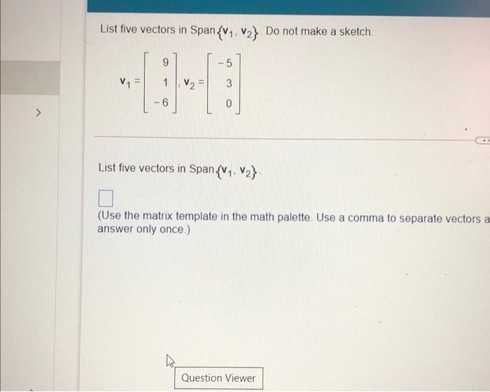 Solved List five vectors in Span{V1, V2} Do not make a | Chegg.com