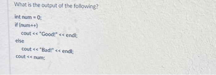 Solved What is the output of the following? int num = 0; if | Chegg.com