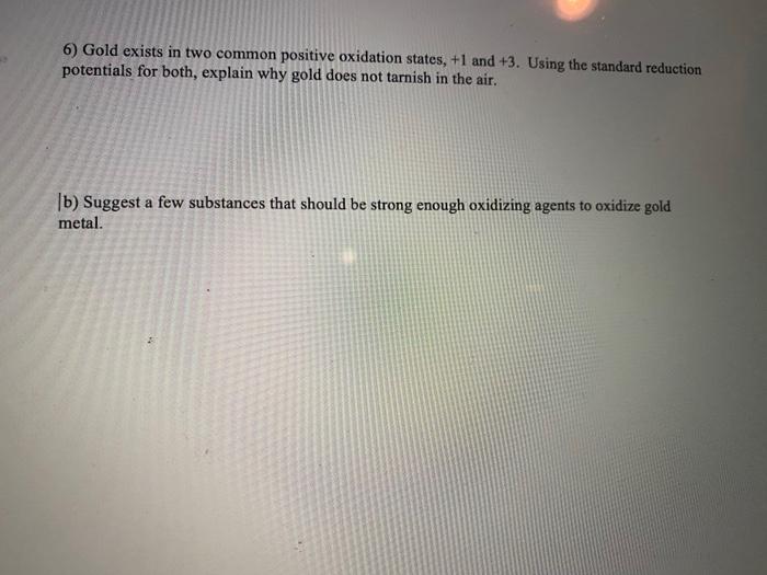 Solved 6) Gold exists in two common positive oxidation | Chegg.com
